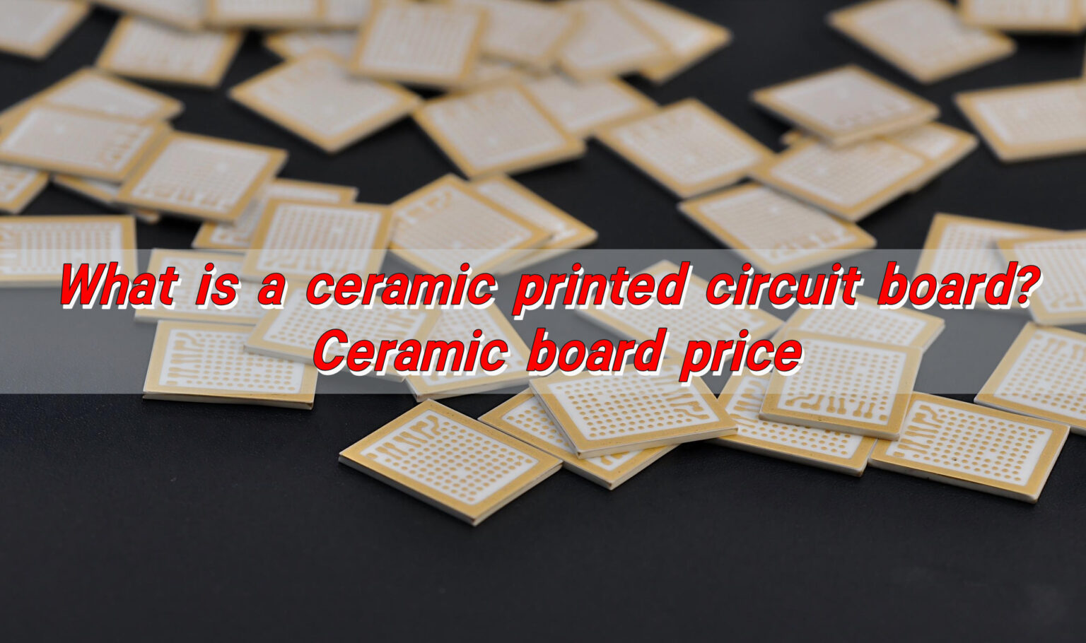 What Is a Ceramic Printed Circuit Board? Ceramic Board Price - Cpdclub
